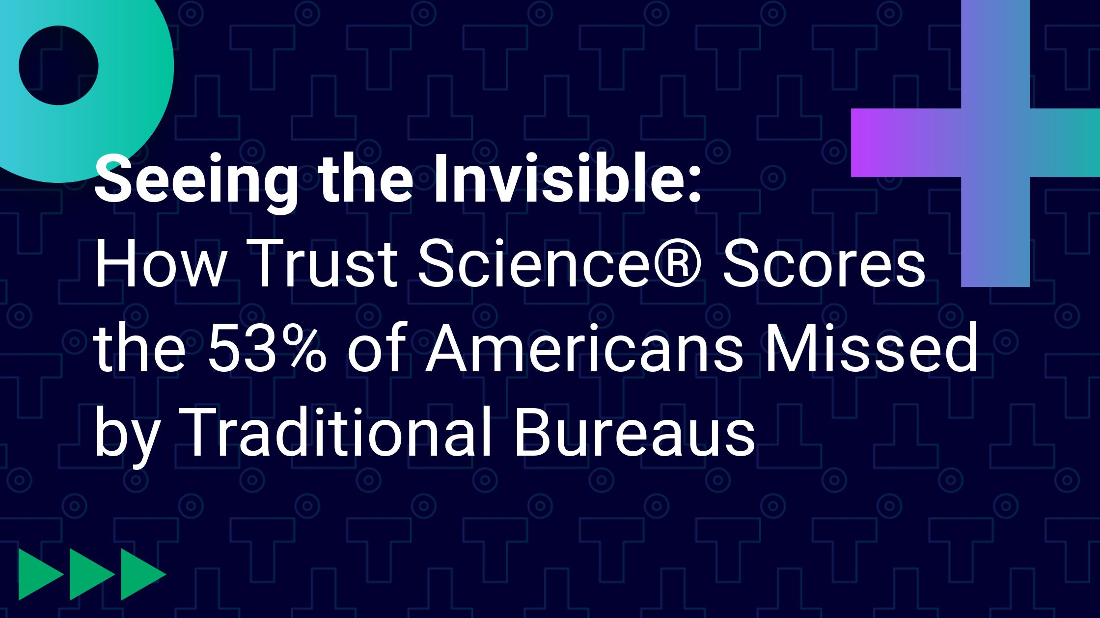 Seeing the Invisible: How Trust Science® Scores the 53% of Americans ...